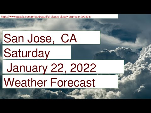 Weather Forecast for Saturday January 22, 2022 in San Jose, CA