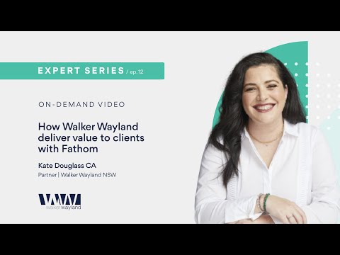 How Walker Wayland deliver value to clients with Fathom | Fathom Expert Series