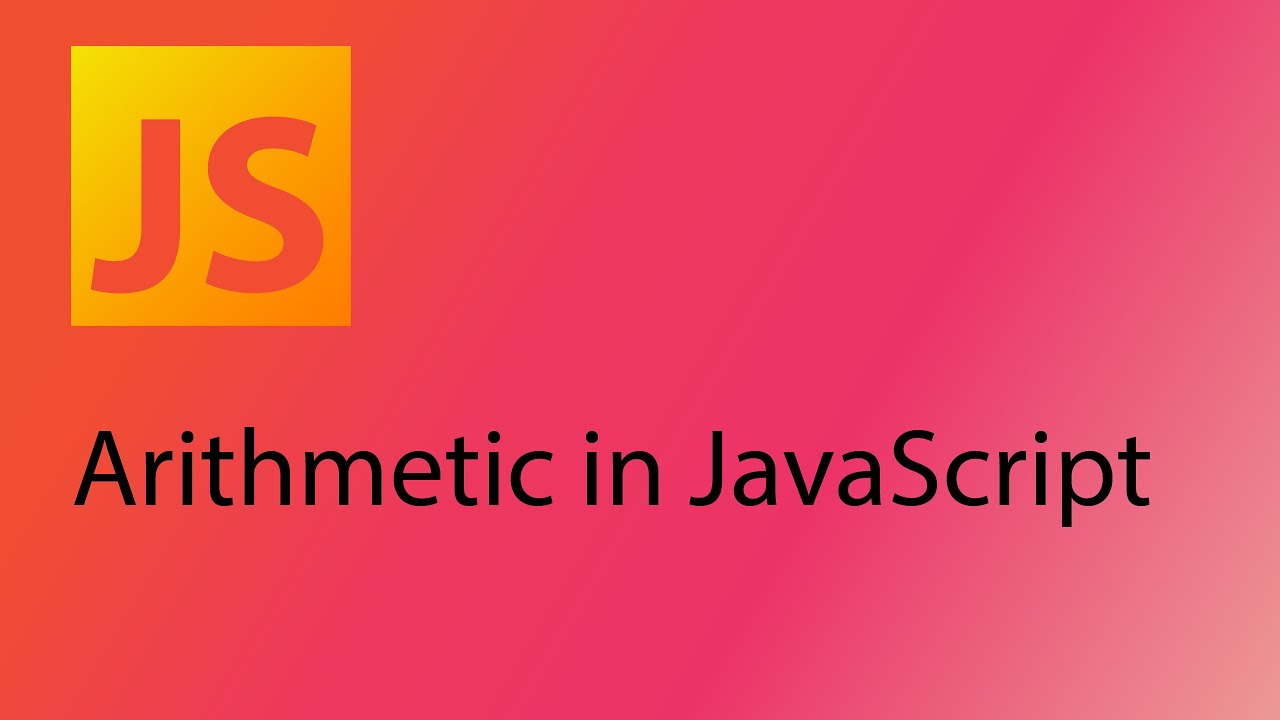 JavaScript 2021 Tutorial 4 - Arithmetic in JavaScript (working with numbers and math)