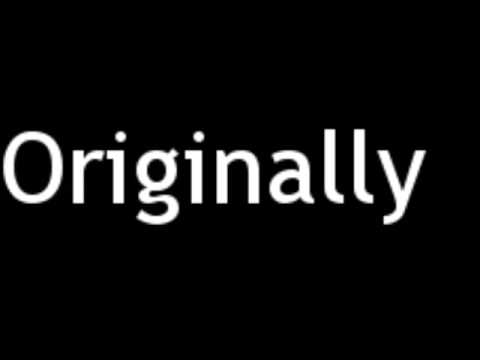 How to Pronounce Originally