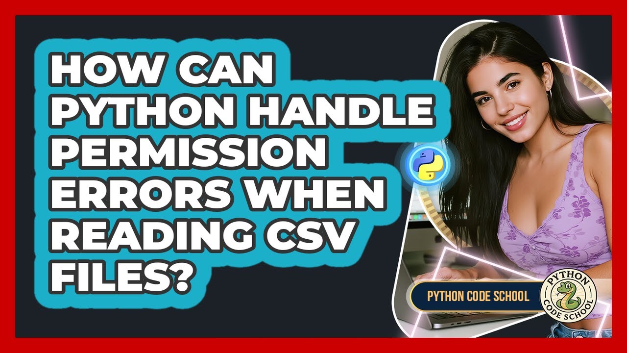 How Can Python Handle Permission Errors When Reading CSV Files? - Python Code School