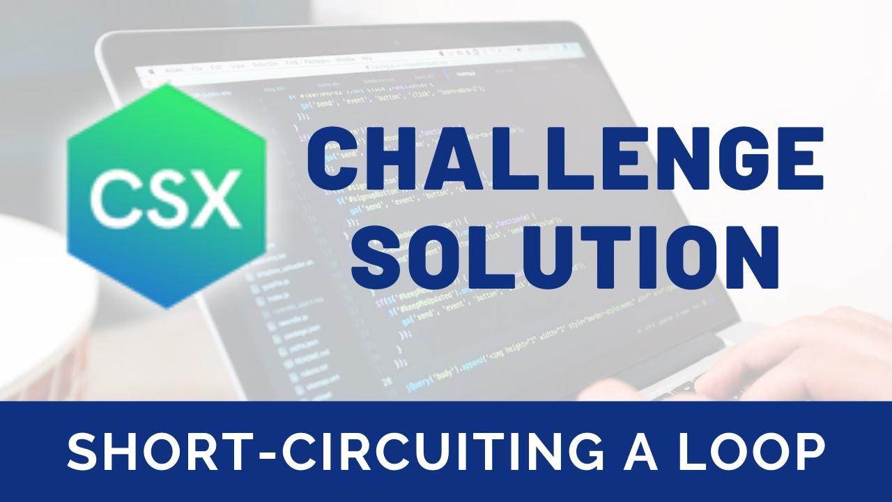 CSX Challenge Solution: Short-Circuiting a Loop (Functions and Execution Context Unit)