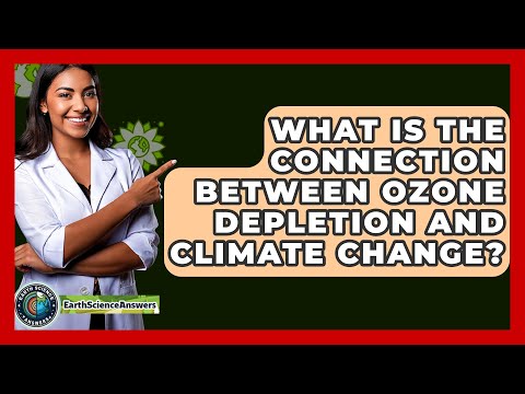 What Is the Connection Between Ozone Depletion and Climate Change? - Earth Science Answers