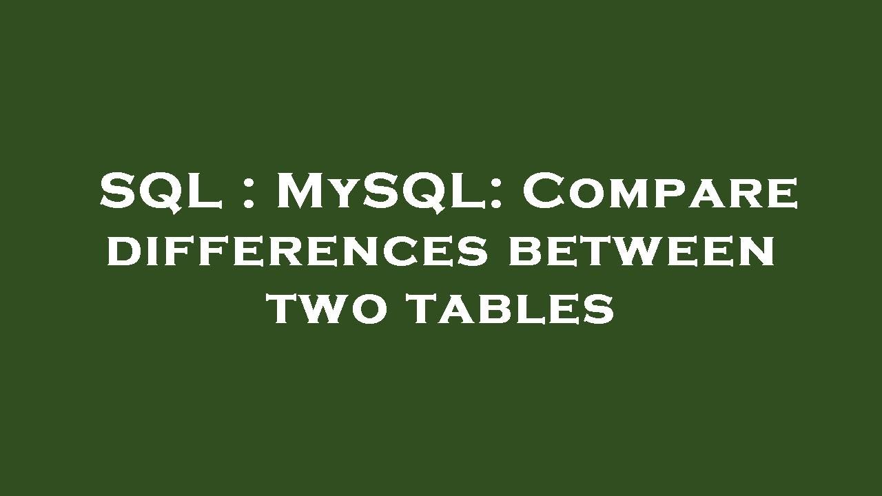 SQL : MySQL: Compare differences between two tables