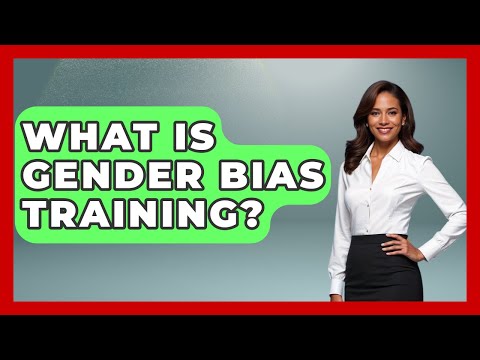 What Is Gender Bias Training? - Gender Equality Network