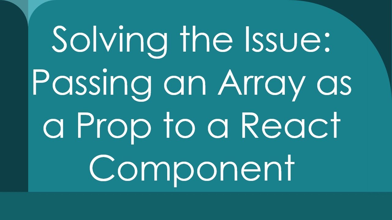 Solving the Issue: Passing an Array as a Prop to a React Component