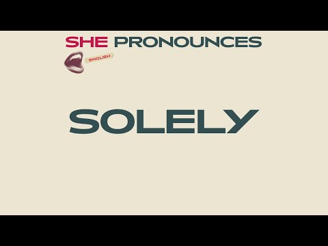 How To Pronounce SOLELY | Correctly!