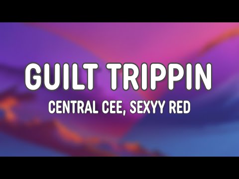 Central Cee, Sexyy Red - GUILT TRIPPIN (Lyrics)