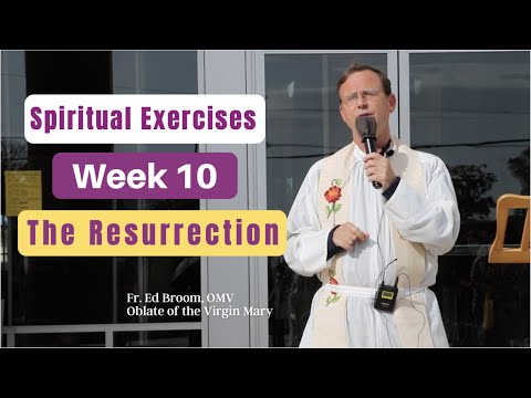 THE RESURRECTION | SPIRITUAL EXERCISES | WEEK 10