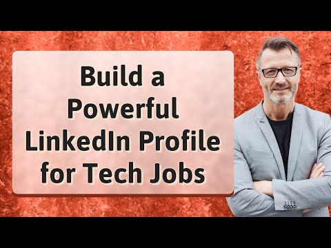 Build a Powerful LinkedIn Profile for Tech Jobs