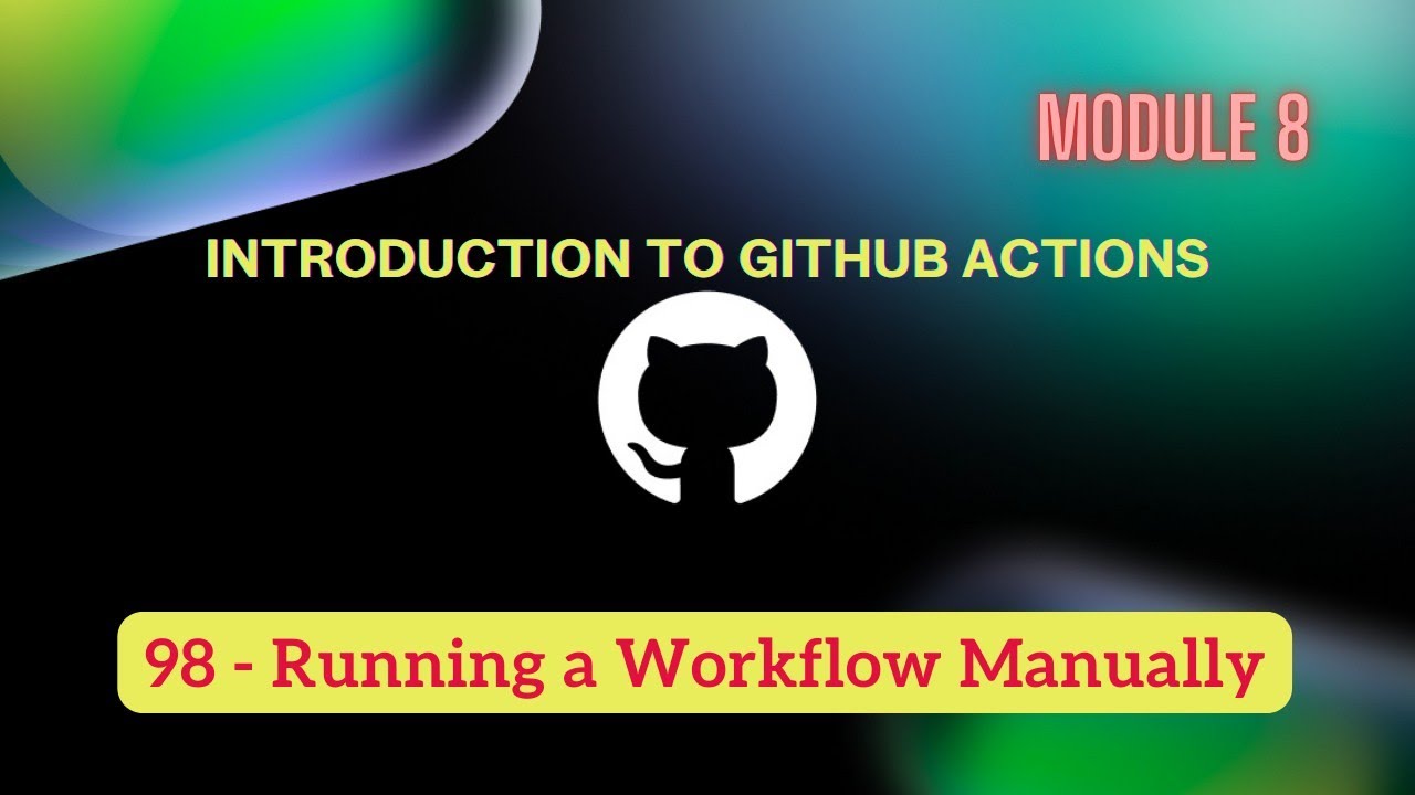 98) Running a Workflow Manually | Introduction to GitHub Actions