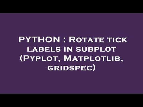 PYTHON : Rotate tick labels in subplot (Pyplot, Matplotlib, gridspec)