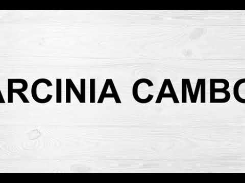 How To Pronounce Garcinia Cambogia
