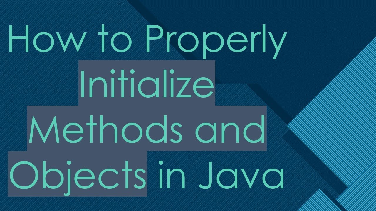 How to Properly Initialize Methods and Objects in Java