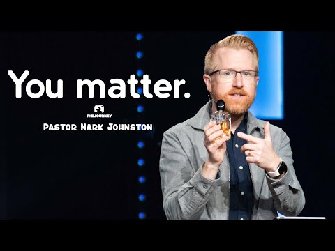 You Matter | Pastor Mark Johnston | The Journey Church