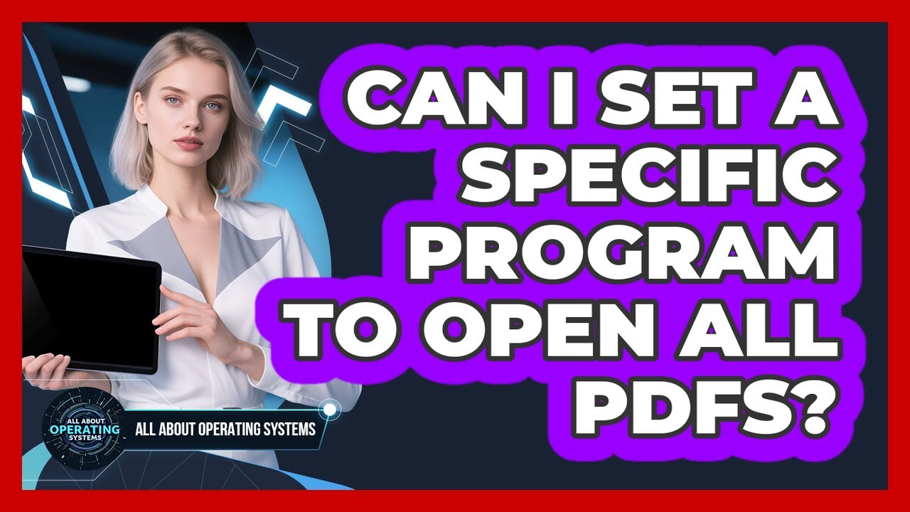 Can I Set a Specific Program to Open All PDFs?