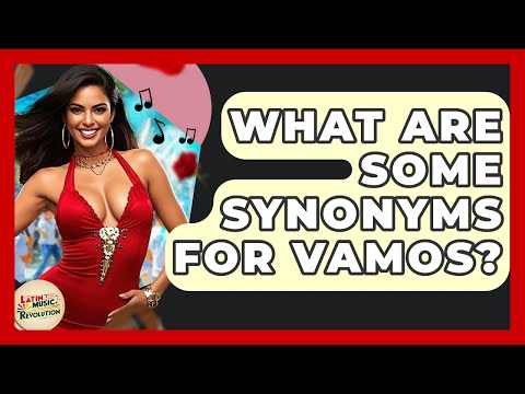 What Are Some Synonyms For Vamos? - Latin Music Revolution