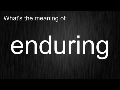 What's the meaning of "enduring", How to pronounce enduring?