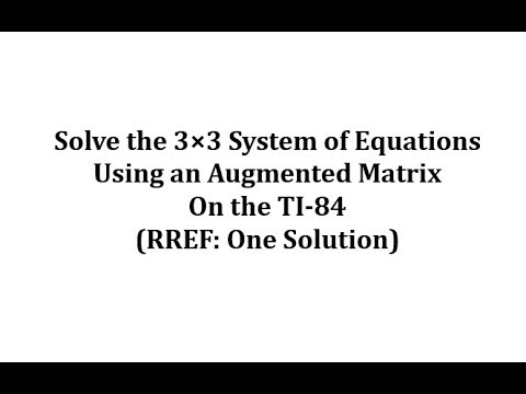 Solve a 3×3 System Using an Augmented Matrix on the TI-84 (RREF) 1 ...