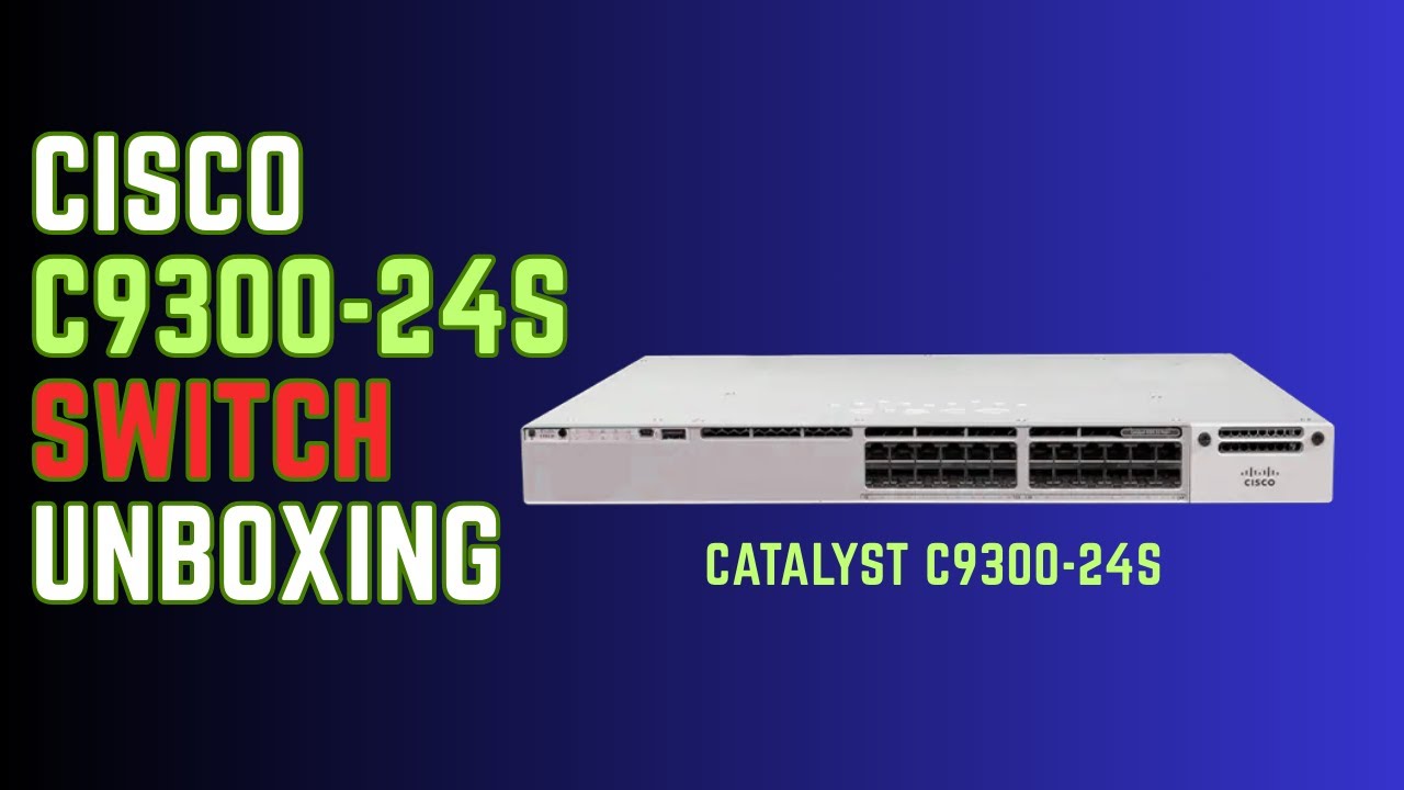 Cisco Catalyst C9300-24S Network Switch – Unboxing & First Look