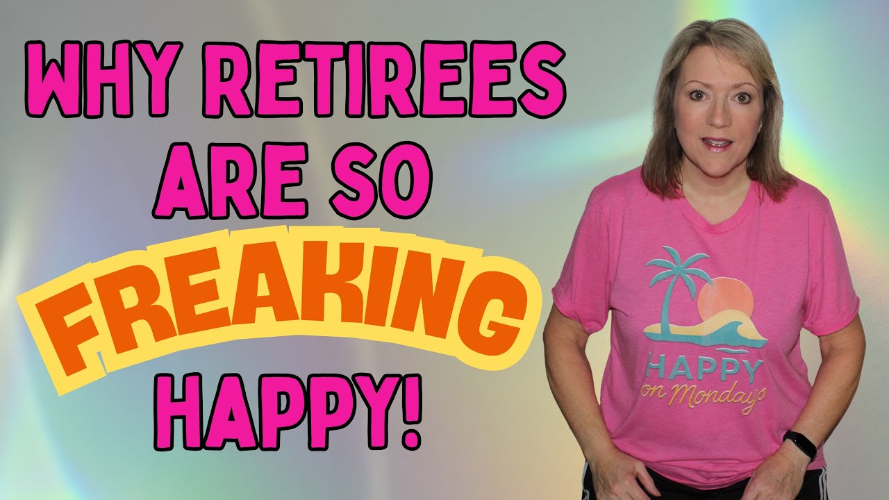 WHY I’m HAPPY on MONDAYS and Every Day (Why Retirees Are FREAKING Happy!)