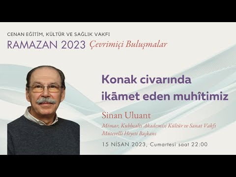 Ramazan 2023 Çevrimiçi Buluşmaları "Konak Civarında İkâmet Eden Muhitimiz" Sinan Uluant
