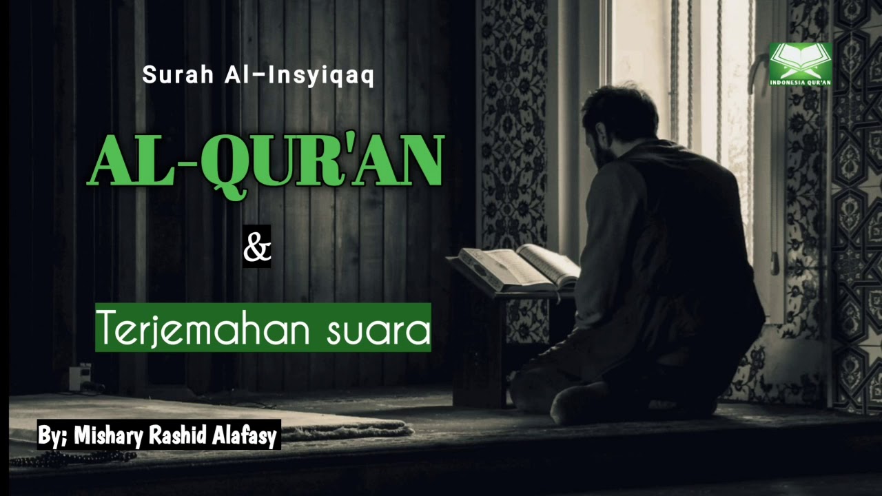 Surah 84 Al Insyiqaq dan Terjemahan suara By Mishary Rashid Alafasy