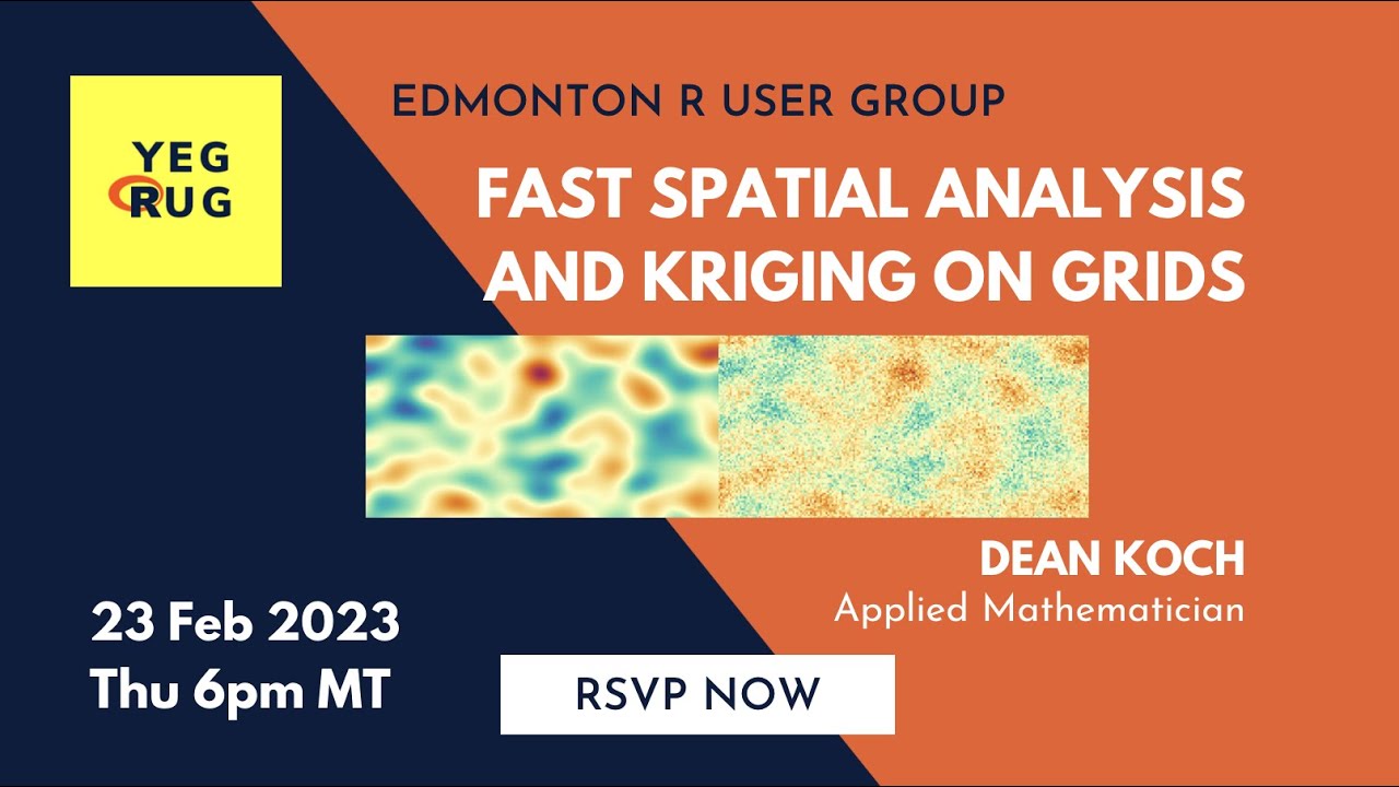 Fast spatial analysis and kriging on grids with Dean Koch - YEGRUG Meetup, February 23, 2023