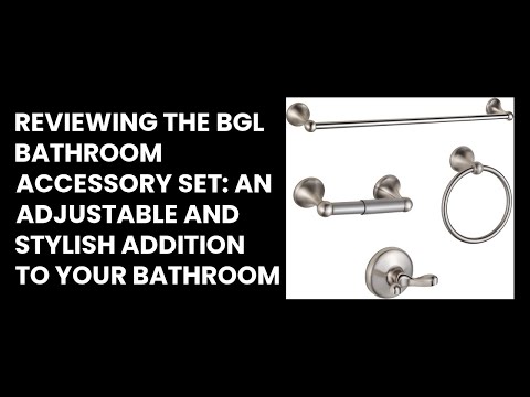 Reviewing the BGL Bathroom Accessory Set: An Adjustable and Stylish Addition to Your Bathroom