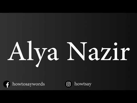 How To Pronounce Alya Nazir