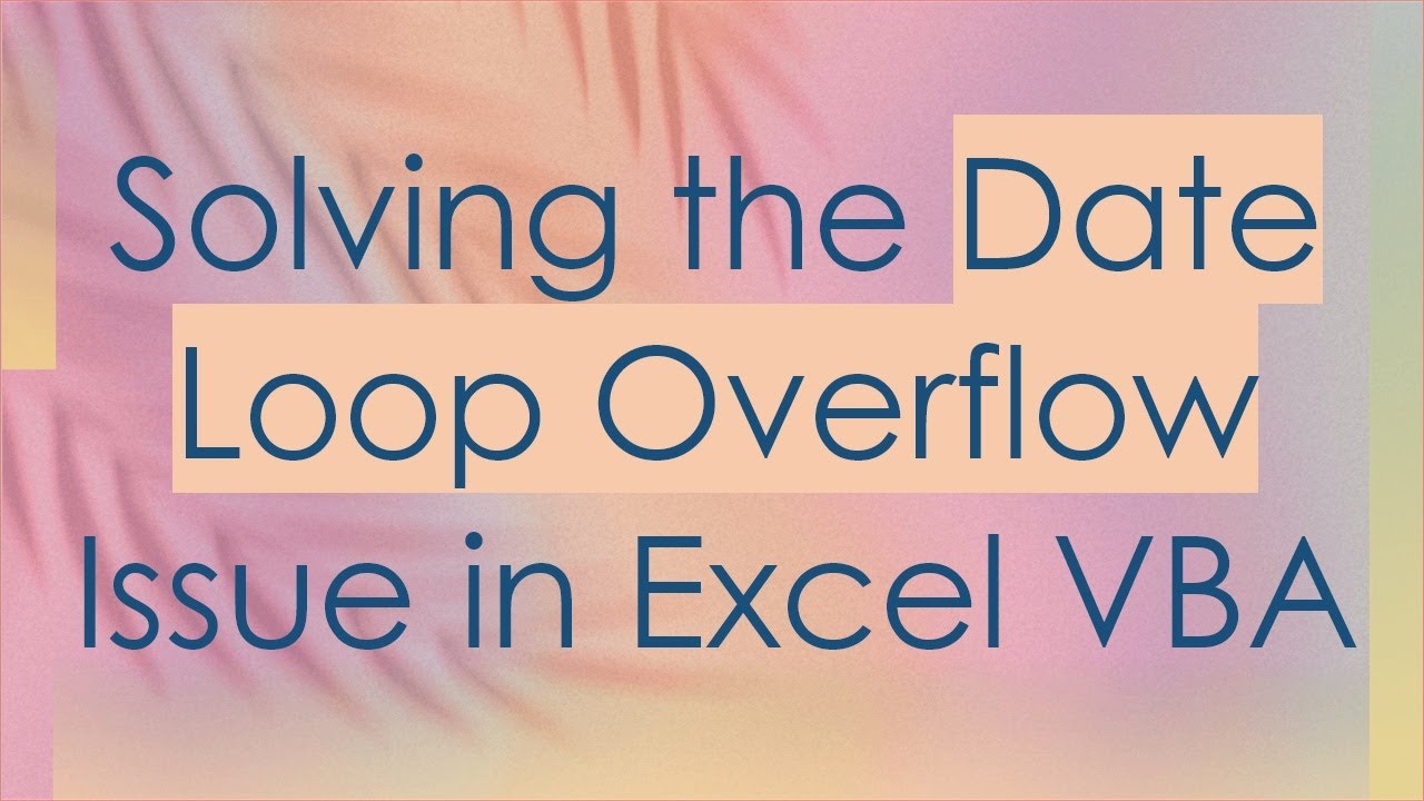 Solving the Date Loop Overflow Issue in Excel VBA
