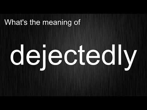 What's the meaning of "dejectedly", How to pronounce dejectedly?