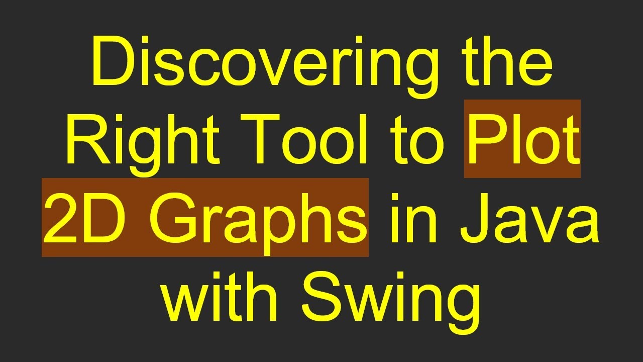 Discovering the Right Tool to Plot 2D Graphs in Java with Swing