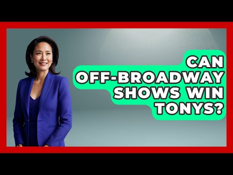 Can Off-Broadway Shows Win Tonys? - Broadway Behind The Curtain