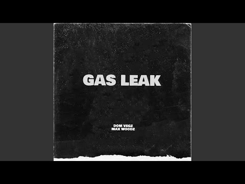 Gas Leak (feat. Max WoodZ)