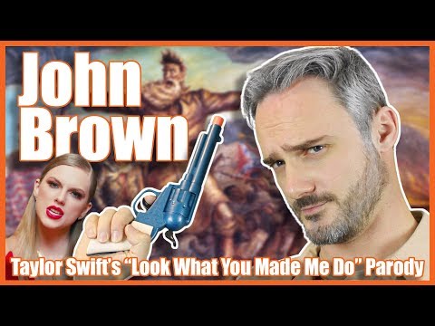 John Brown (Taylor Swift's "Look What You Made Me Do" Parody)