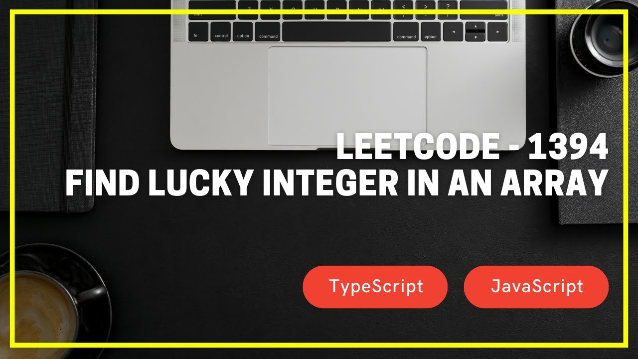 Leetcode - 1394 - Lucky Integer in an Array - TypeScript / JavaScript