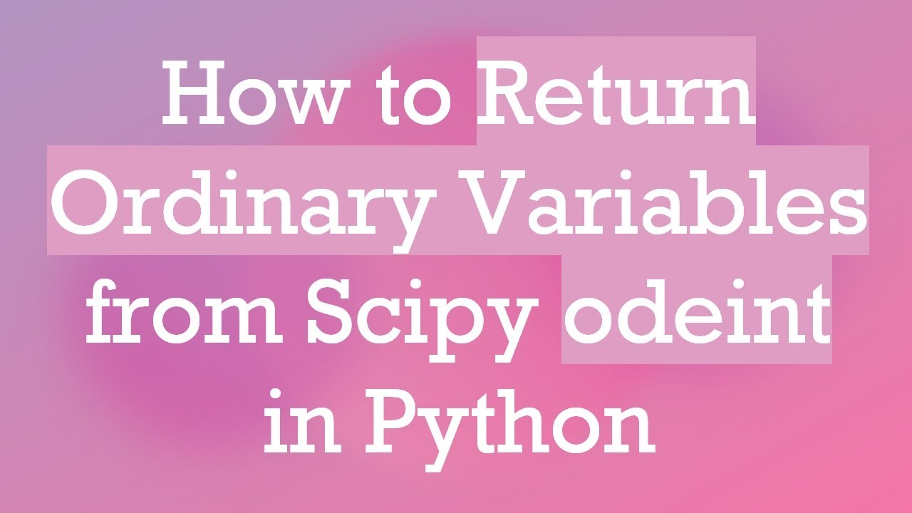 How to Return Ordinary Variables from Scipy odeint in Python