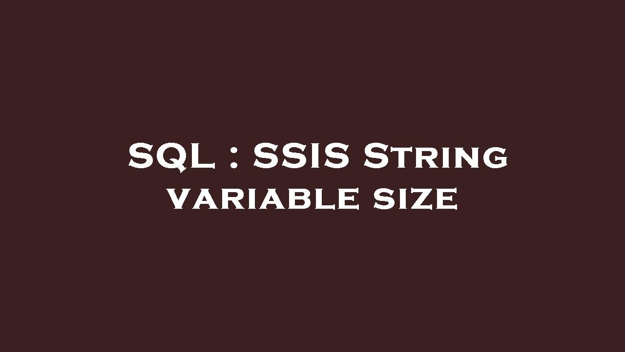 SQL : SSIS String variable size