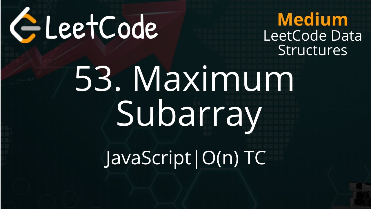 53. Maximum Subarray | JavaScript | LeetCode Data Structures | Detailed Explanation