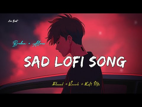 Sad Lofi โค๏ธ Mood Off | Sad Alone Night ๐ Slowed + Reverb + Lofi Mix | Arijit Singh Vibe - AXOBEAT