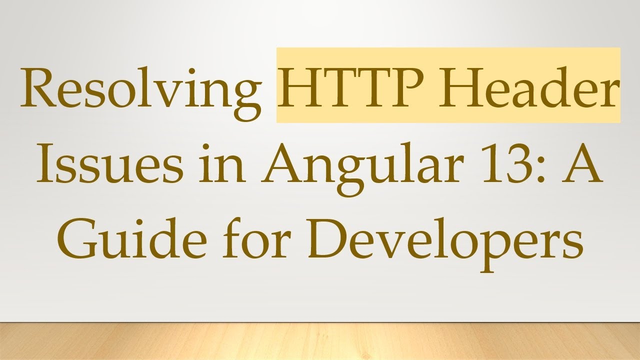 Resolving HTTP Header Issues in Angular 13: A Guide for Developers