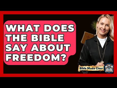 What Does The Bible Say About Freedom? - BibleMadeClear.com
