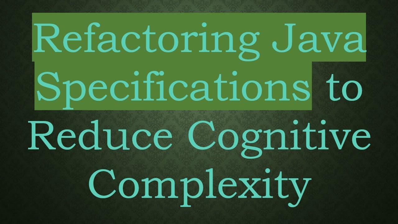 Refactoring Java Specifications to Reduce Cognitive Complexity
