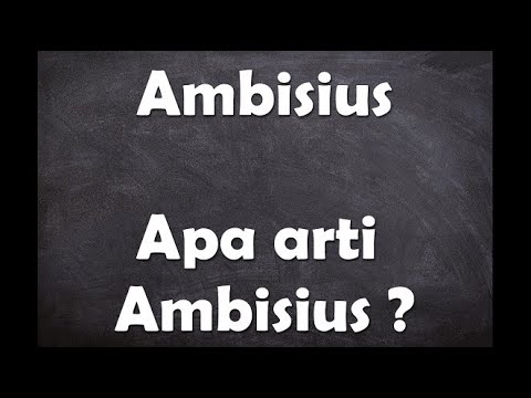 Apa arti kata Ambisius ?