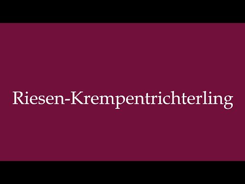 How to Pronounce ''Riesen-Krempentrichterling'' (Giant brimmed funnel) Correctly in German