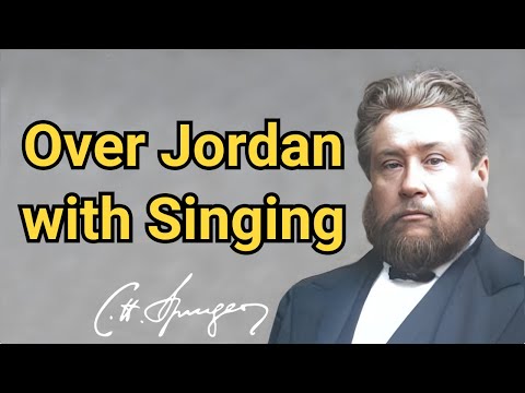 Over Jordan with Singing | Charles Spurgeon | Devotional | Updated | "Faith's Checkbook"