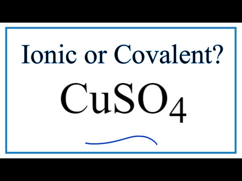 Is CuSO4, Copper (II) sulfate, Ionic or Covalent?
