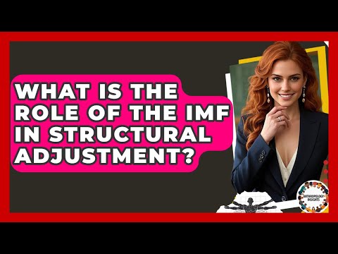 What Is The Role Of The IMF In Structural Adjustment? - Anthropology Insights