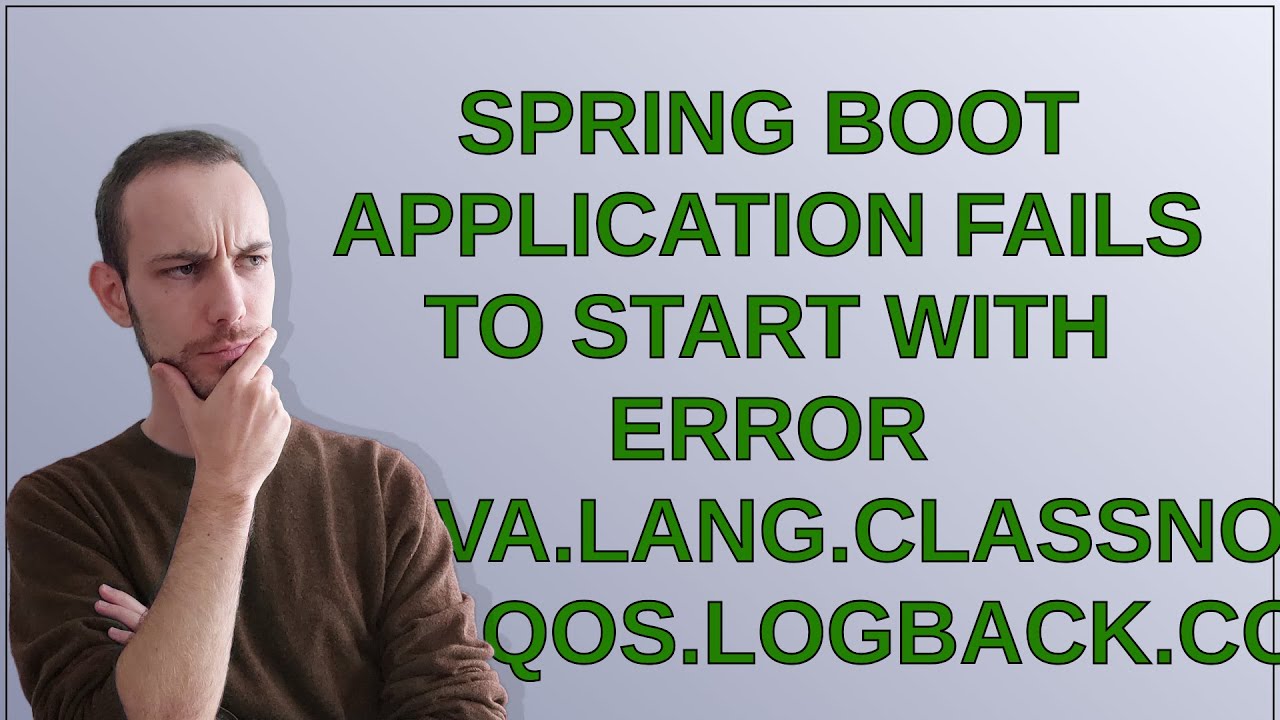 Spring Boot application fails to start with error java.lang.ClassNotFoundException: ch.qos.logbac...